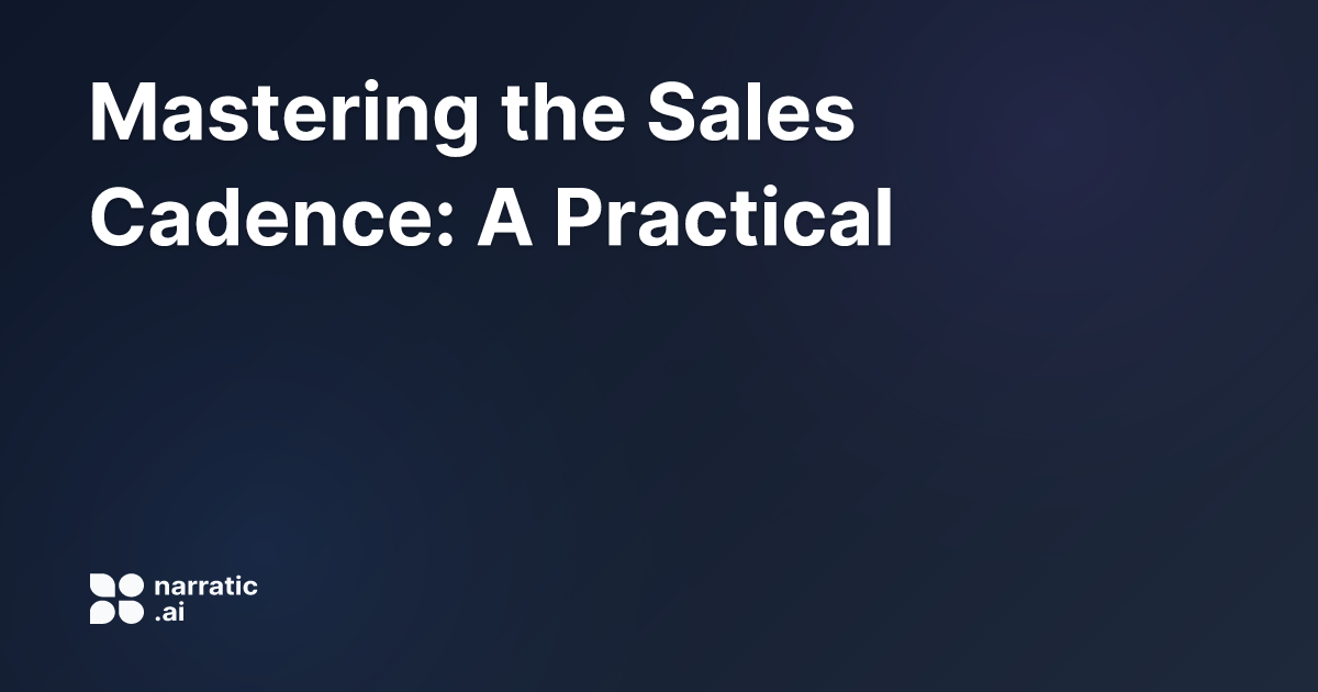 Mastering the Sales Cadence: A Practical Guide ... | Narratic AI