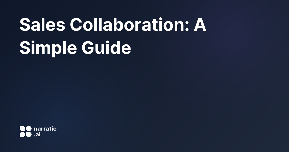 Sales Collaboration: A Simple Guide | Narratic AI
